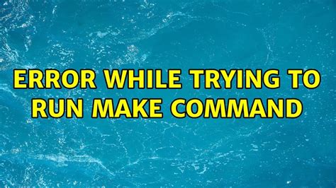 Error While Trying To Run Make Command Youtube