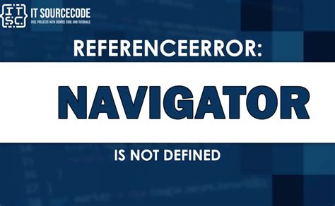 Reference Error Navigator Is Not Defined Solved