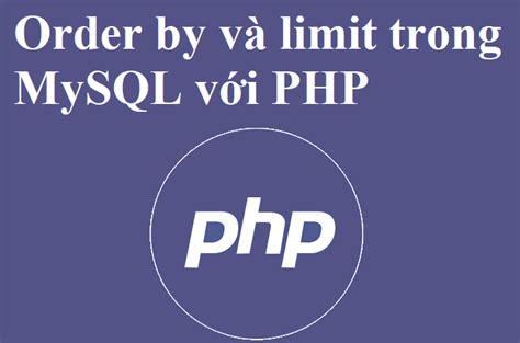 Câu lệnh order by và limit trong MySQL với PHP