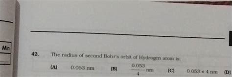 42 The Radius Of Second Bohrs Orbit Of Hydrogen Atom Is A 0 053 Nm