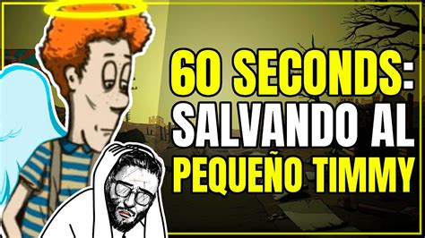 Salvando Al PequeÑo Timmy 60 Seconds Youtube