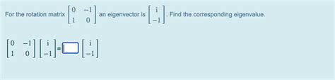 Solved For The Rotation Matrix An Eigenvector Is [ ] Find