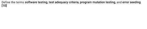 solved define the terms software testing test adequacy