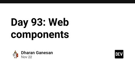 Day 93 Web Components Dev Community