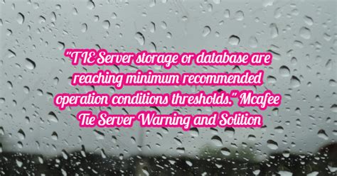 TIE Server Storage Or Database Are Reaching Minimum Recommended Operation Conditions Thresholds
