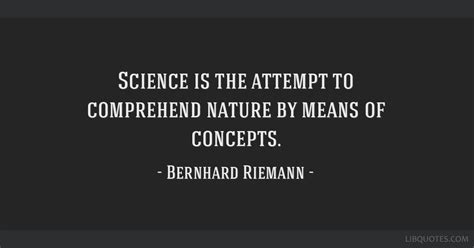 Science Is The Attempt To Comprehend Nature By Means Of