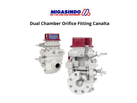 Dual Chamber Orifice Fitting Canalta Migasindo