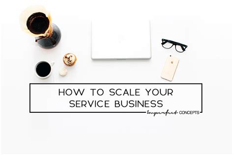 How To Scale Your Service Business Imperfect Concepts