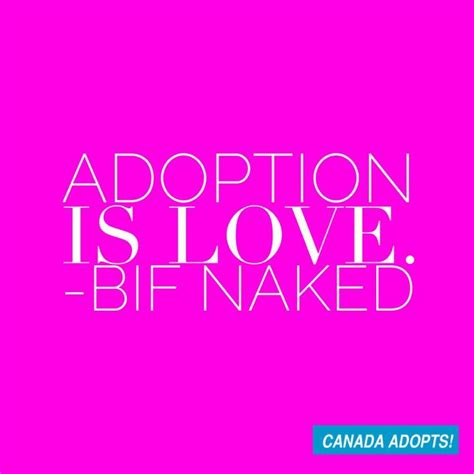 Adoption Is Love Thanks Bif Naked What Does Adoption Mean To You