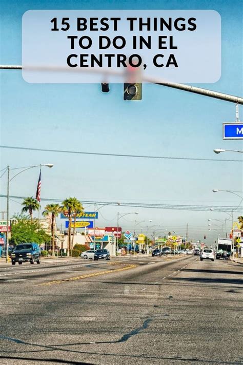 15 Best Things To Do In El Centro Ca Imperial County El Centro