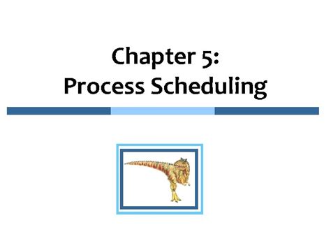 Chapter 5 Process Scheduling Chapter 5 Process Scheduling