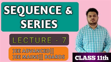 SEQUENCE SERIES Lecture 7 JEE ADVANCED JEE MAINS BOARDS CLASS 11th YouTube