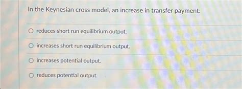 Solved In The Keynesian Cross Model An Increase In Transfer