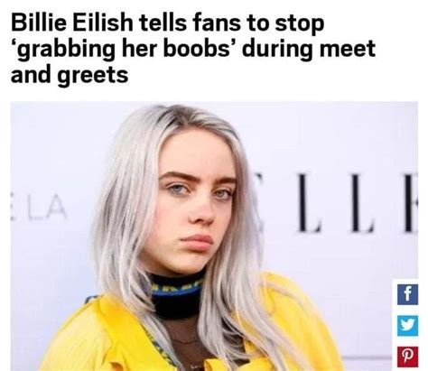 Billie Eilish Tells Fans To Stop Grabbing Her Boobs During Meet And Greets Ifunny