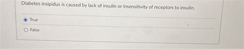 Solved Diabetes Insipidus Is Caused By Lack Of Insulin Or