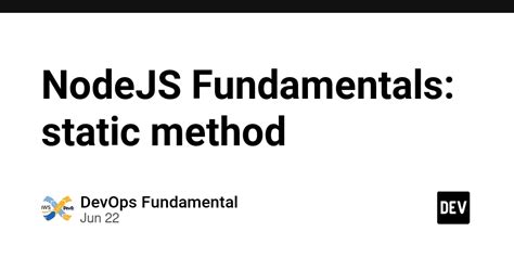 Nodejs Fundamentals Static Method Dev Community