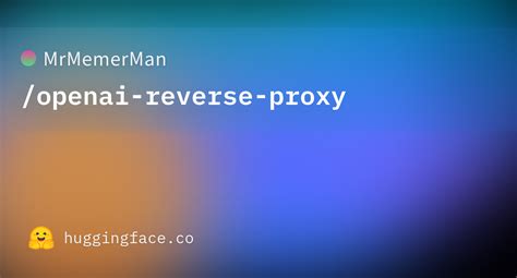 Mrmemermanopenai Reverse Proxy · Hugging Face