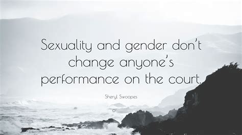 Sheryl Swoopes Quote Sexuality And Gender Dont Change Anyones Performance On The Court