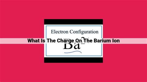Barium Ion Properties And Significance Due To Its 2 Charge