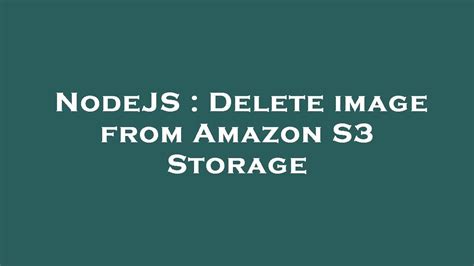 Nodejs Delete Image From Amazon S3 Storage Youtube