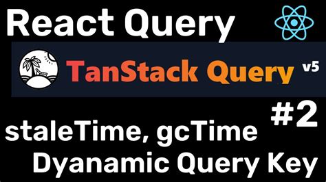 Explore StaleTime GcTime Dynamic Query Key React Query TanStack Query Hindi YouTube