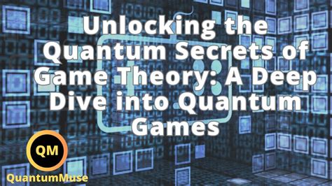 Unlocking The Quantum Secrets Of Game Theory A Deep Dive Into Quantum Games Youtube