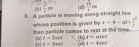 a particle is moving along straight line whose position is given by x 4−a