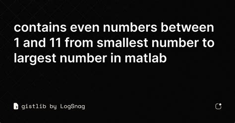 Gistlib Contains Even Numbers Between 1 And 11 From Smallest Number
