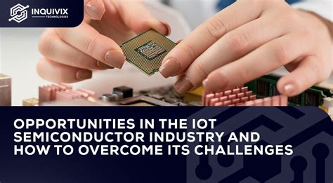 Opportunities In The Iot Semiconductor Industry And How To Overcome Its Challenges