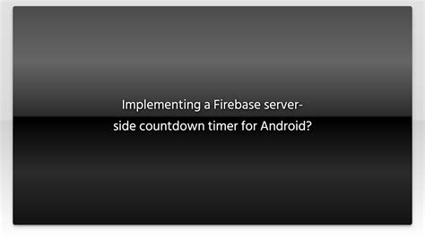 Implementing A Firebase Server Side Countdown Timer For Android Youtube