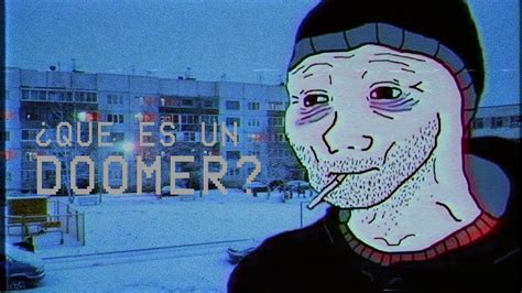 ¿que Es Un Doomer Youtube