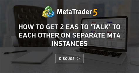 How To Get 2 Eas To Talk To Each Other On Separate Mt4 Instances Metatrader 5 Mql4 And
