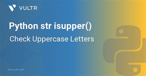Python Str Isupper Check Uppercase Letters Vultr Docs