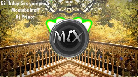 Dj Prince Birthday Sex Moombahton Youtube