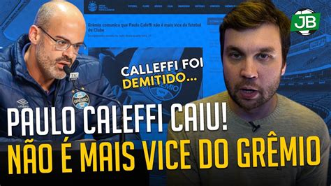 🔵 Caiu Paulo Caleffi NÃo É Mais Vice Do GrÊmio Youtube