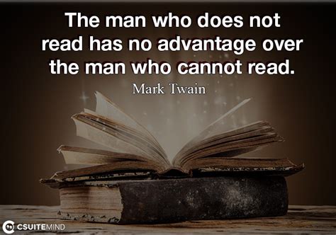 Quote The Man Who Does Not Read Has No Advantage Over The Man Who