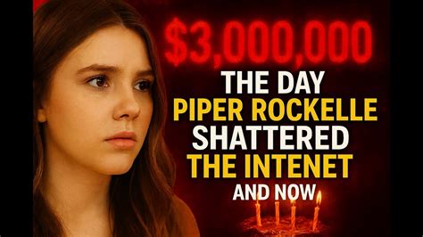 The Truth Behind Piper Rockelles 3 Million Birthday And Now Youtube