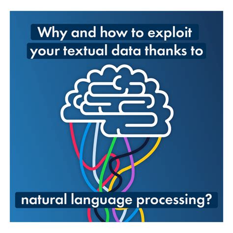 Why And How To Exploit Your Textual Data Thanks To Natural Language