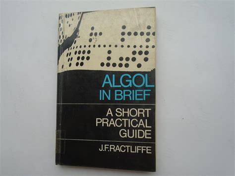 Algol In Brief A Short Practical Guide To Computer Programming In Algol Ractliffe J F