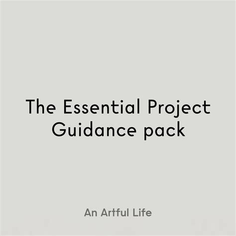 The Essential Project Guidance Pack An Artful Life