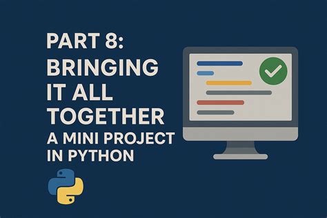 Part 8 Bringing It All Together — A Mini Project In Python By Anirud Sep 2025 Medium