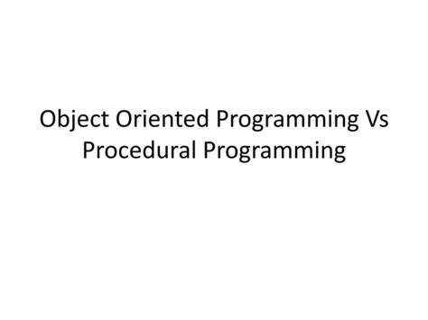Object Oriented Programming Vs Procedural Programming Pptx