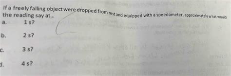 Solved If A Freely Falling Object Were Dropped From Rest And Equipped With A Speedometer