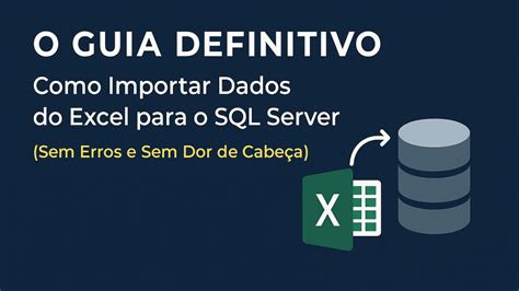 🧠 O Guia Definitivo Como Importar Dados Do Excel Para O Sql Server