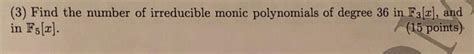 Solved 3 Find The Number Of Irreducible Monic Polynomials