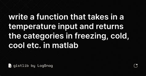 Gistlib Write A Function That Takes In A Temperature Input And