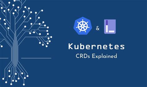 Kubernetes Crds Explained What Are They And How To Use Them To Extend