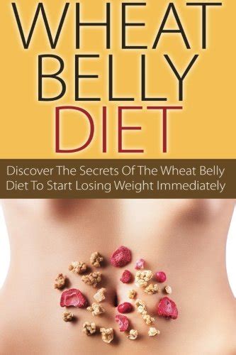 Wheat Belly Diet Discover The Secrets Of The Wheat Belly Diet To Start