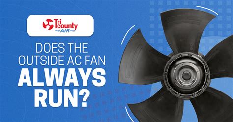 Does The Outside Ac Fan Always Run Tri County Ac And Heating