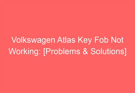 Volkswagen Atlas Key Fob Not Working Problems And Solutions